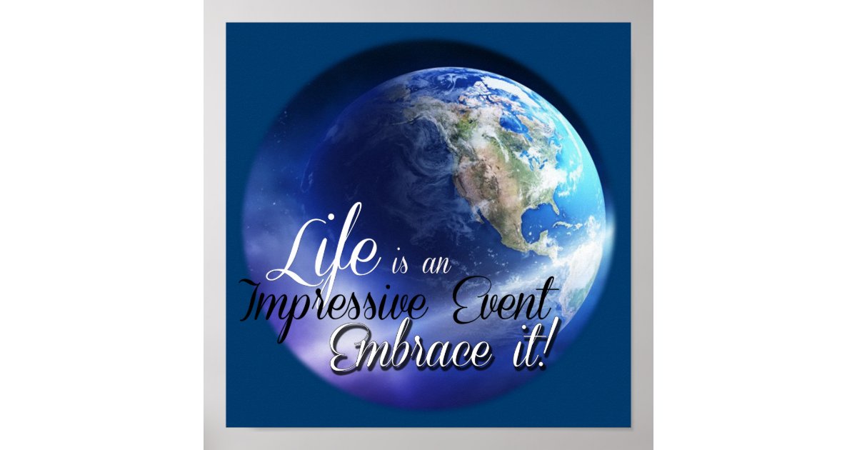 Life is an Impressive Event Embrace It Poster | Zazzle