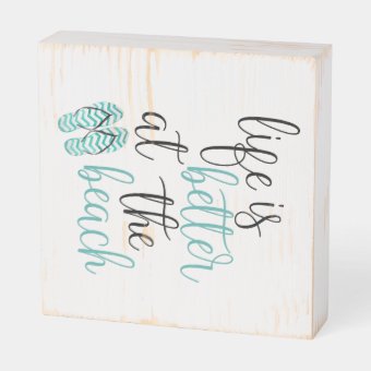 Life Is Better At The Beach Flip Flops Quote Wooden Box Sign | Zazzle