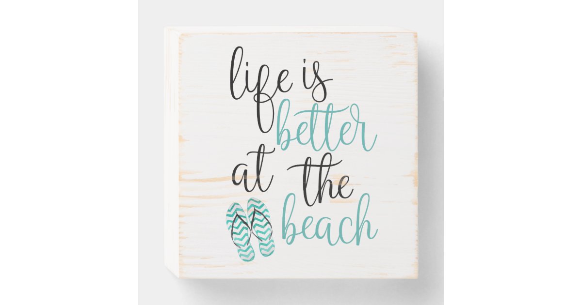 Life Is Better At The Beach Flip Flops Quote Wooden Box Sign | Zazzle