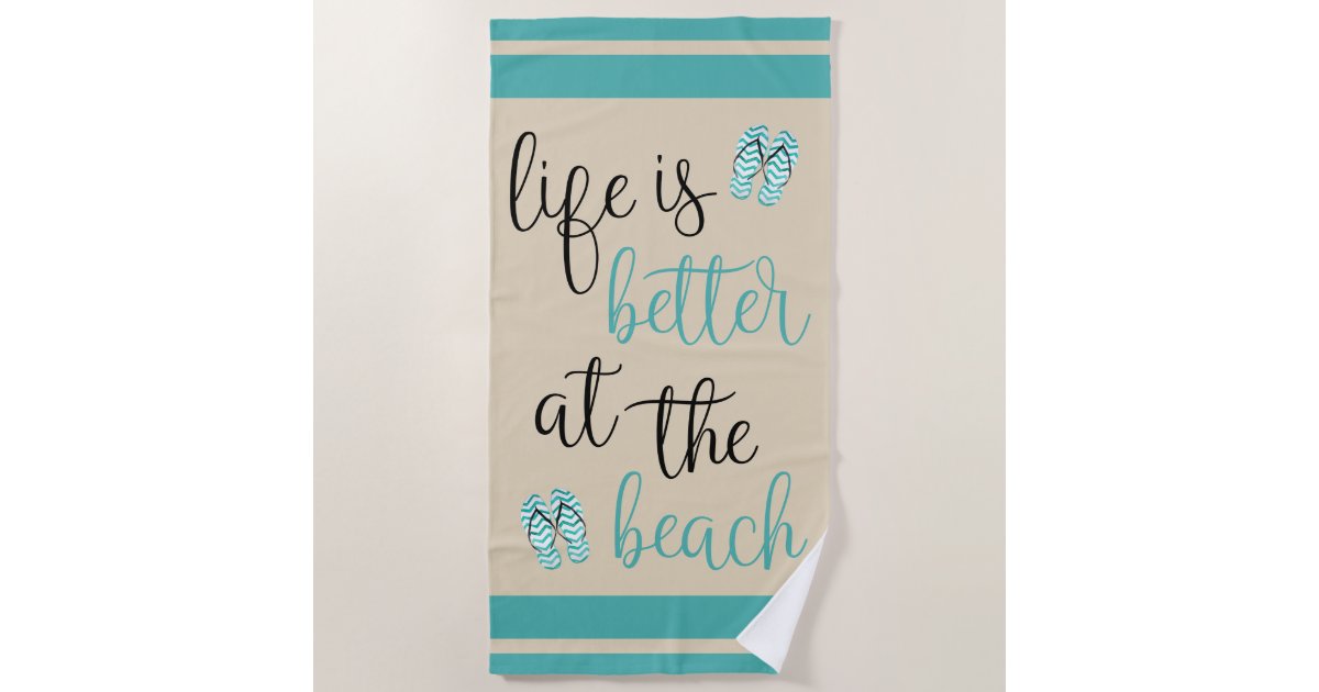 Life Is Better At The Beach Turquoise Flip Flops Beach Towel | Zazzle