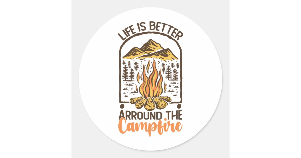 Life Is Better At The Campfire Travel Classic Round Sticker | Zazzle