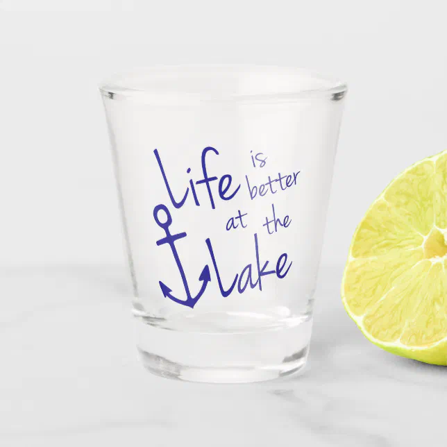 LIFE IS BETTER AT THE LAKE | SHOT GLASS | Zazzle