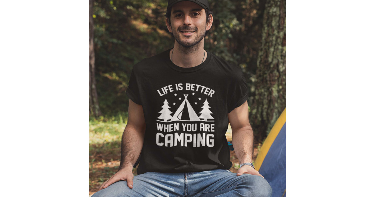Life Is Better Camping T-Shirt | Zazzle
