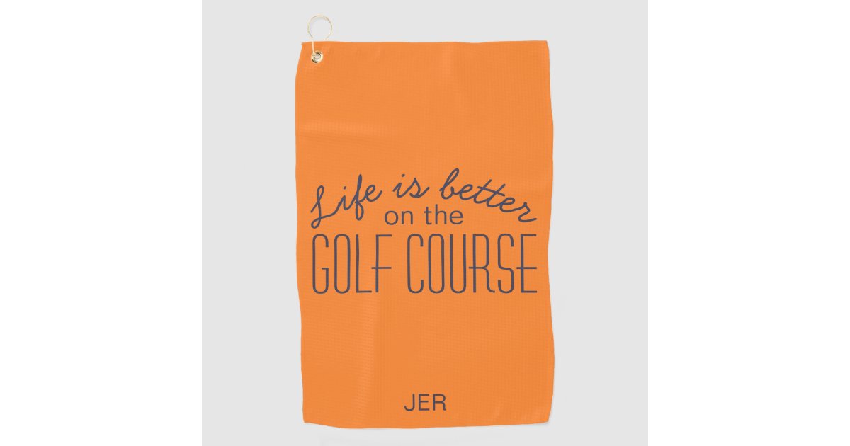 Life is Better Golf Course Quote Orange Golf Towel | Zazzle