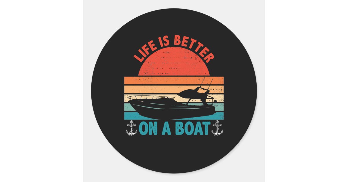 Life is Better on a Boat Captain Boater Boating Classic Round Sticker ...
