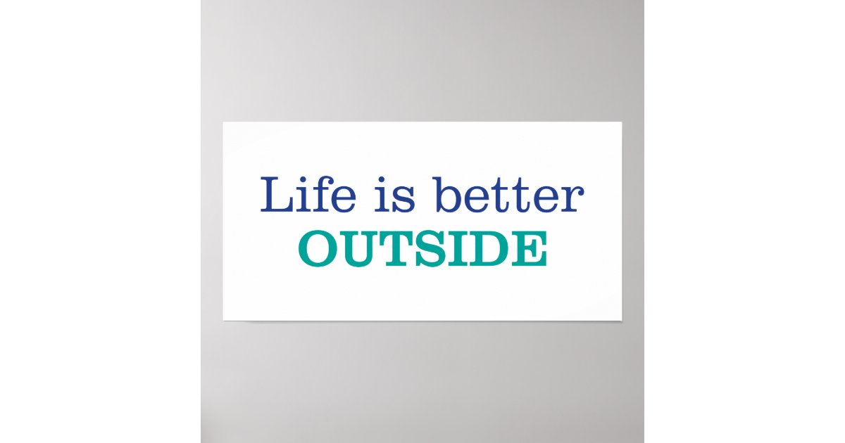 Life is Better Outside Poster | Zazzle