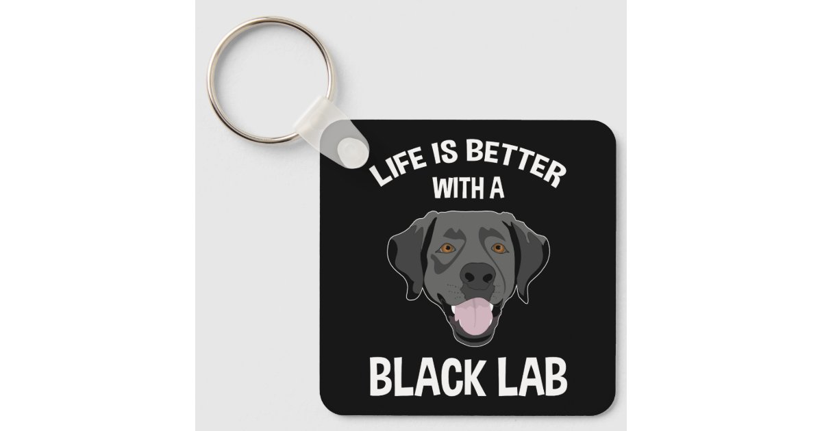 Life Is Better With A Black Lab Keychain | Zazzle