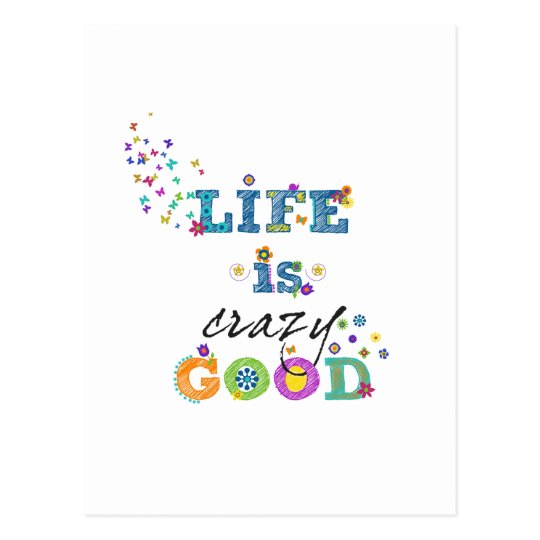Life is Crazy Good Postcard | Zazzle.com
