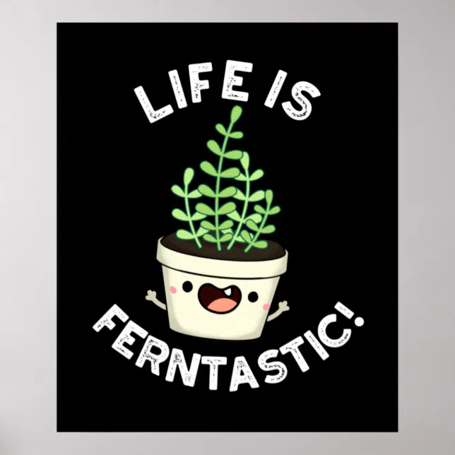 Life Is Ferntastic Funny Fern Plant Pun Dark BG Poster | Zazzle