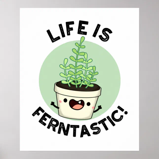 Life Is Ferntastic Funny Fern Plant Pun Poster | Zazzle