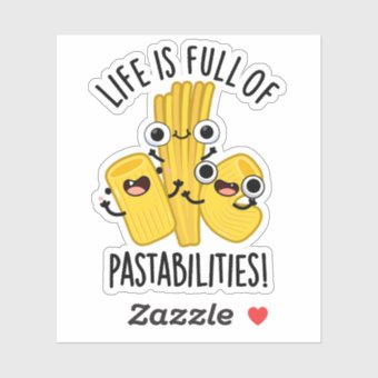 Life Is Full Of Pastabilities Funny Pasta Pun Sticker | Zazzle
