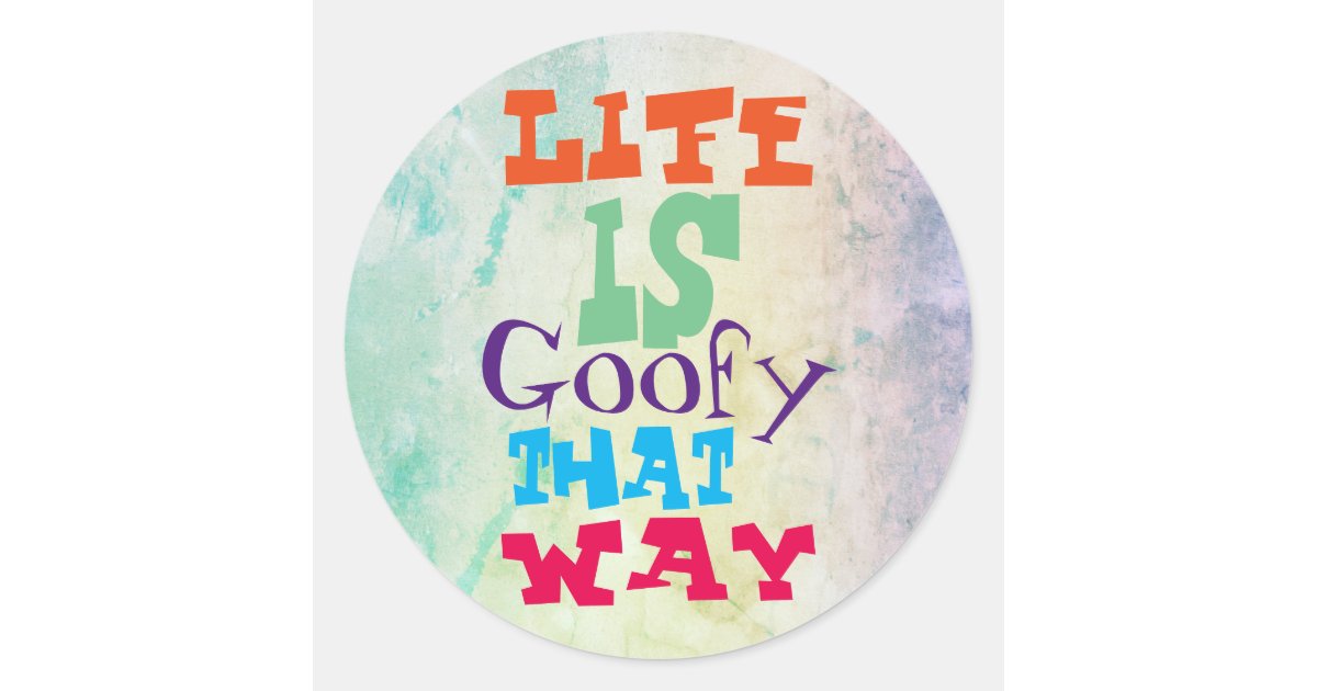 Life is Goofy That Way Classic Round Sticker | Zazzle