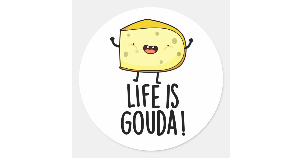 Life Is Gouda Funny Positive Cheese Pun Classic Round Sticker | Zazzle
