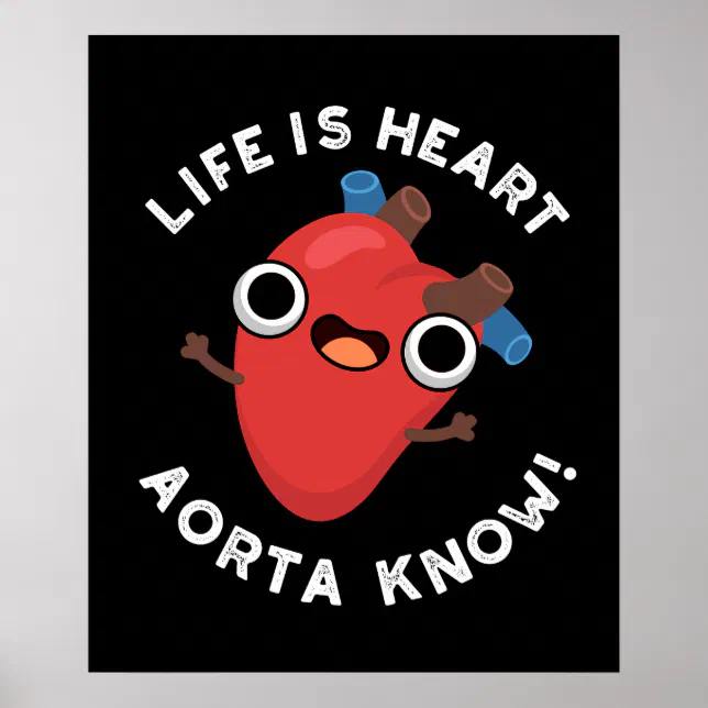 Life Is Heart Aorta Know Funny Anatomy Pun Dark BG Poster | Zazzle