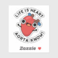 Life Is Heart Aorta Know Funny Anatomy Pun Sticker | Zazzle