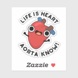 Life Is Heart Aorta Know Funny Anatomy Pun Sticker | Zazzle