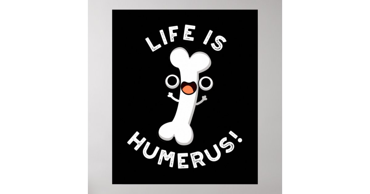 Life Is Humerus Funny Bone Pun Dark BG Poster | Zazzle