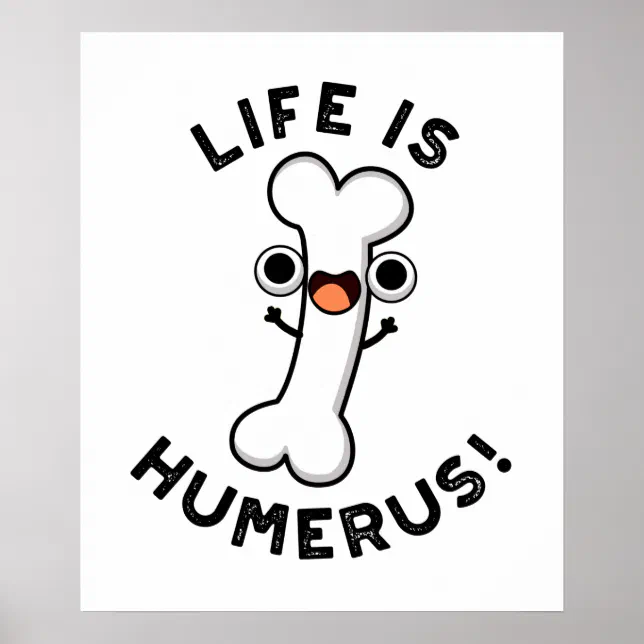 Life Is Humerus Funny Bone Pun Poster | Zazzle