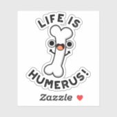 Life Is Humerus Funny Bone Pun Sticker | Zazzle