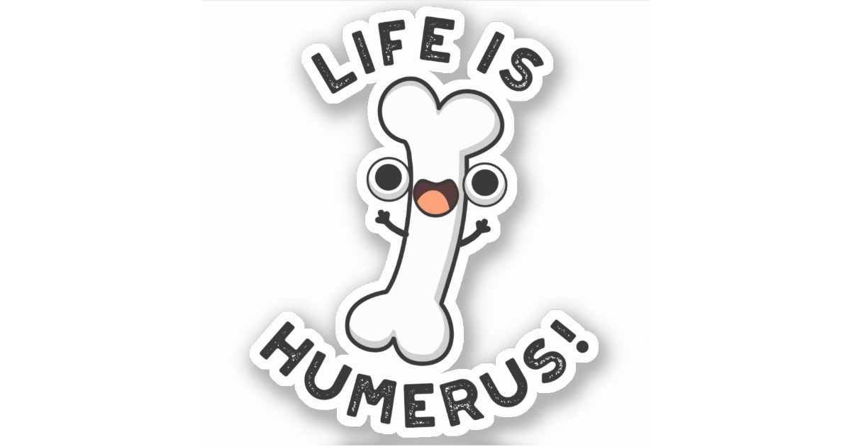 Life Is Humerus Funny Bone Pun Sticker | Zazzle