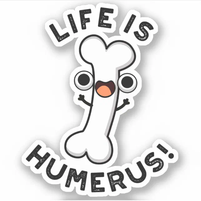 Life Is Humerus Funny Bone Pun Sticker | Zazzle