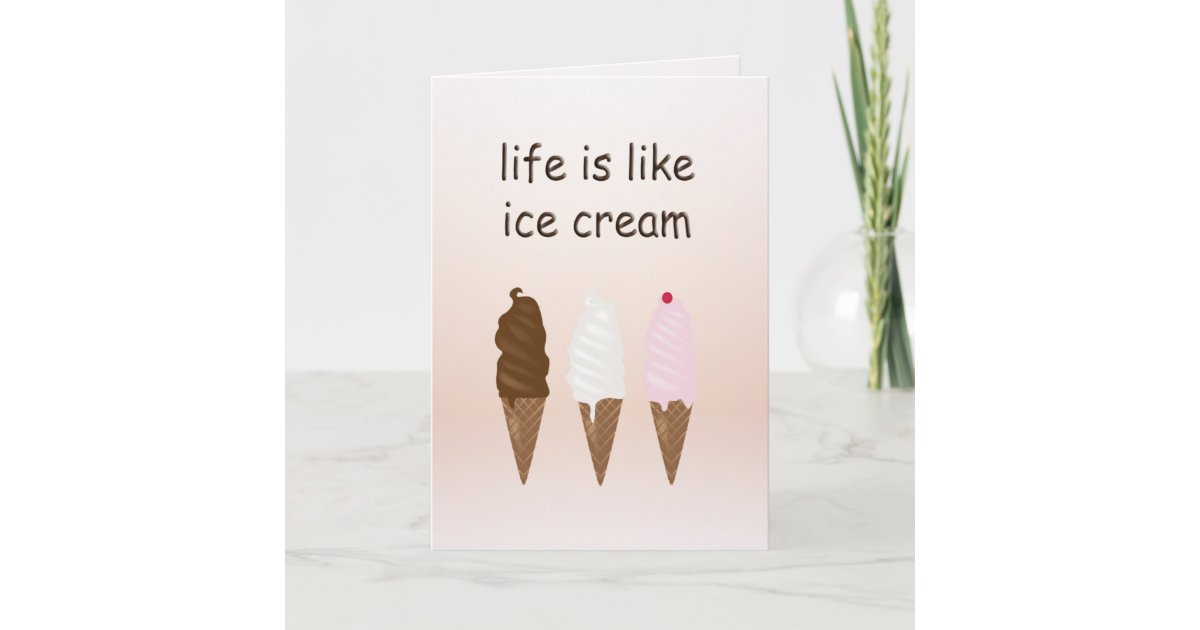 Life is Like Ice Cream Greeting Card | Zazzle