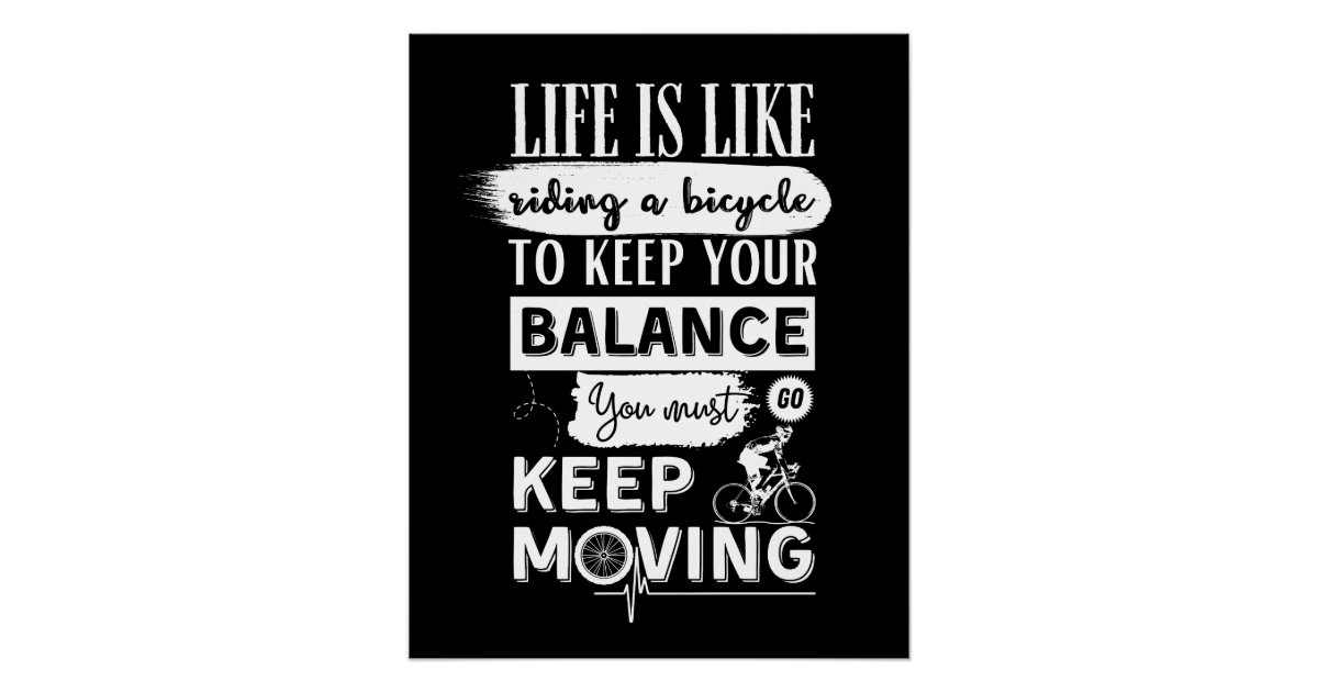 Life Is Like Riding A Bicycle Keep Moving Balance Poster | Zazzle