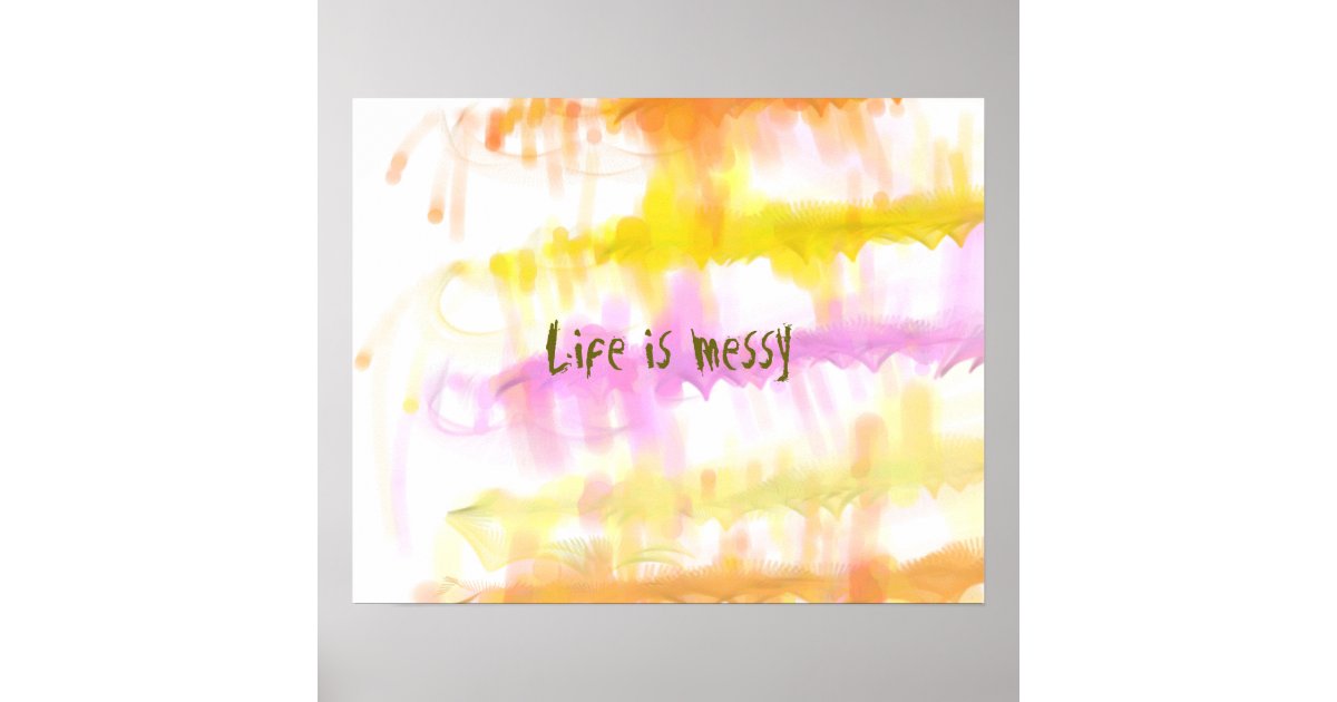 Life is messy Abstract Dripping Paint Stripes Poster | Zazzle