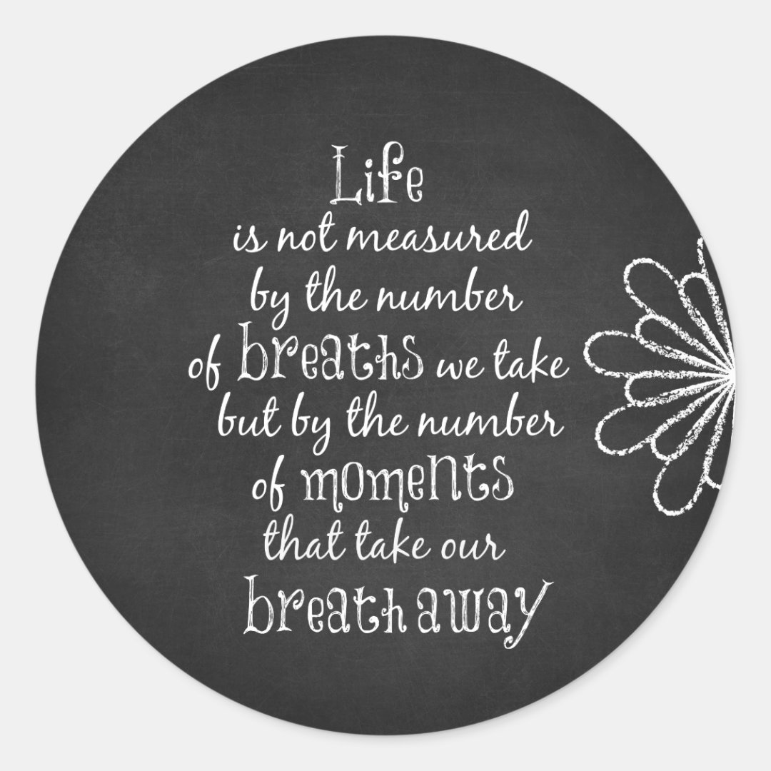 Life is not measured by the Breaths we Take Quote Classic Round Sticker ...