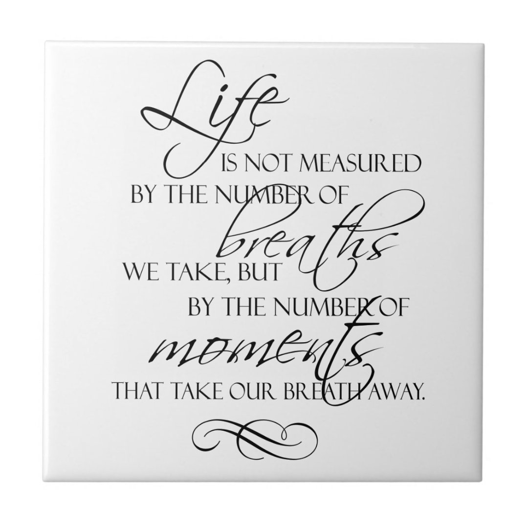 Life Is Not Measured By The Breaths We Take Quote Tile | Zazzle