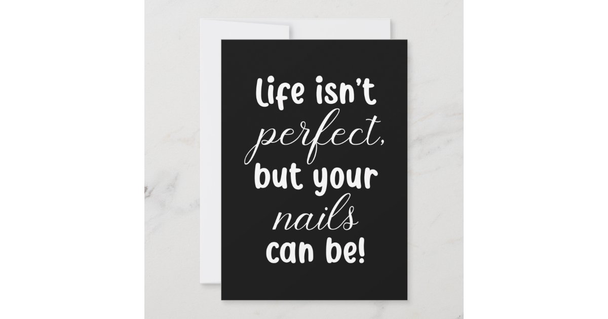 Life Is Not Perfect But Your Nails Can Be Invitation | Zazzle