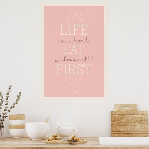 Life Is Short Eat Dessert First Quote Poster | Zazzle