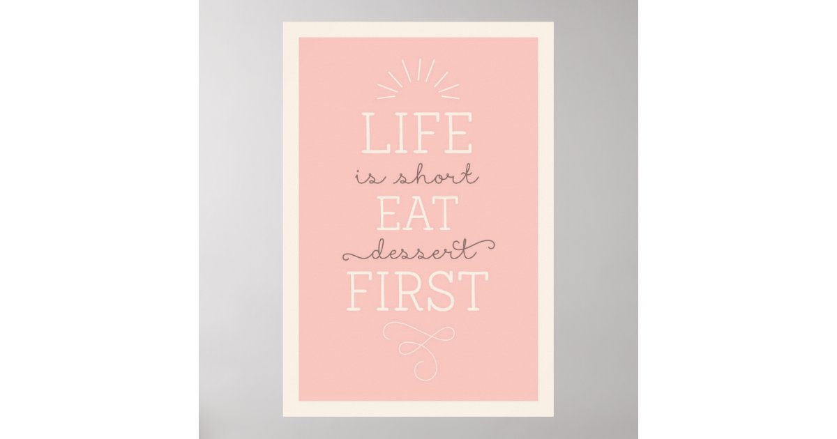 Life Is Short Eat Dessert First Quote Poster | Zazzle
