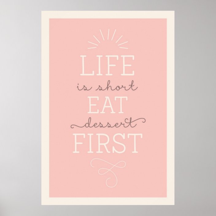 Life Is Short Eat Dessert First Quote Poster | Zazzle.com