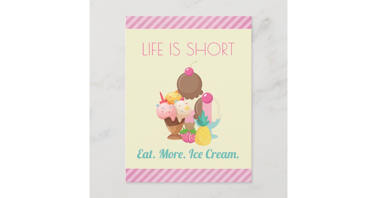 Life is Short Eat More Ice Cream Postcard | Zazzle