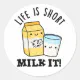 LIfe Is Short Milk It Funny Drink Pun Classic Round Sticker | Zazzle