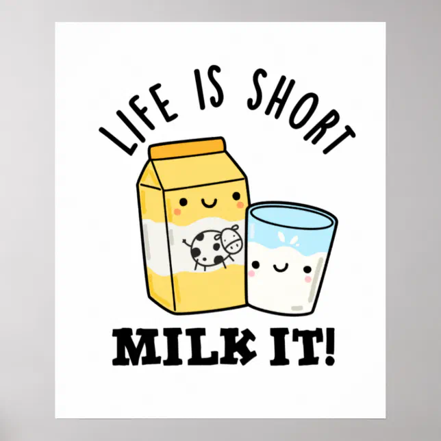 LIfe Is Short Milk It Funny Drink Pun Poster | Zazzle