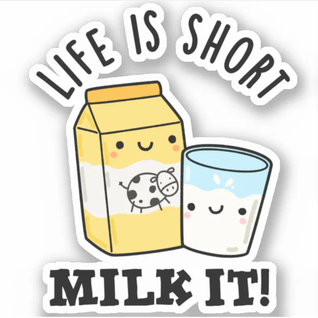 LIfe Is Short Milk It Funny Drink Pun Sticker | Zazzle