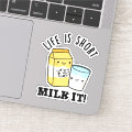 LIfe Is Short Milk It Funny Drink Pun Sticker | Zazzle