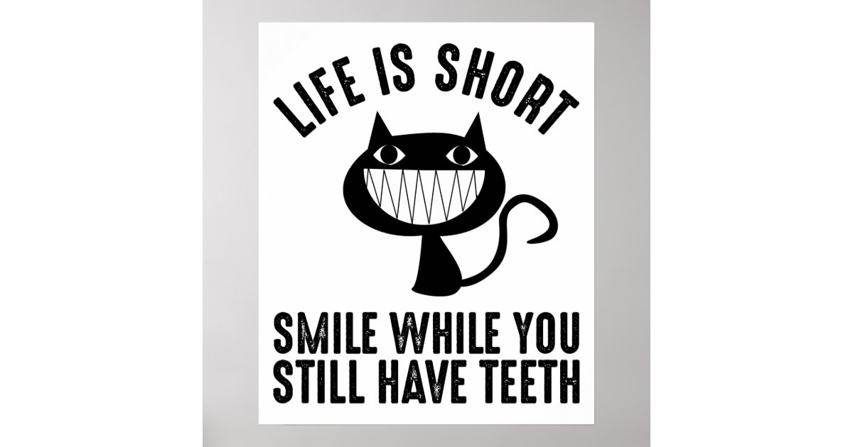 Life Is Short - Smile While You Still Have Teeth Poster | Zazzle