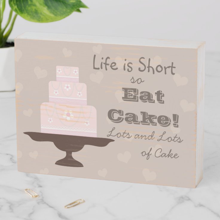 "Life is Short so Eat Cake" Quote Wooden Box Sign | Zazzle