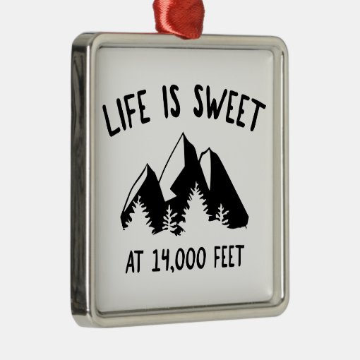 Life Is Sweet At 14,000 Feet Metal Ornament | Zazzle