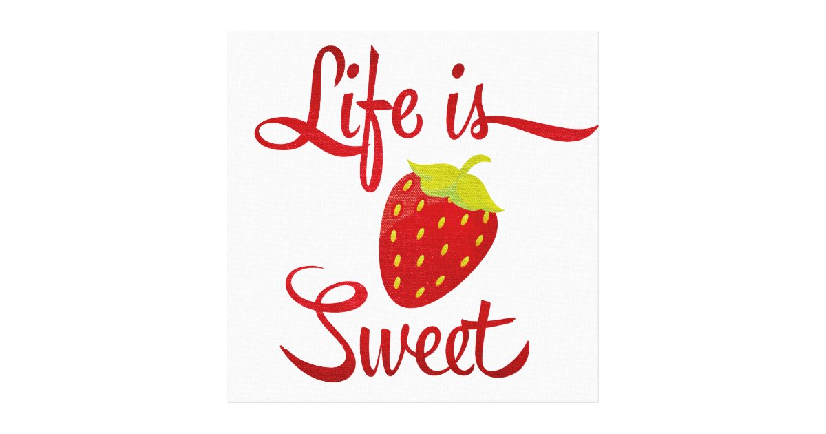 Life is Sweet Strawberry Canvas Print | Zazzle