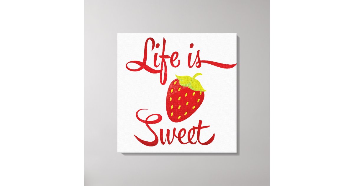 Life is Sweet Strawberry Canvas Print | Zazzle