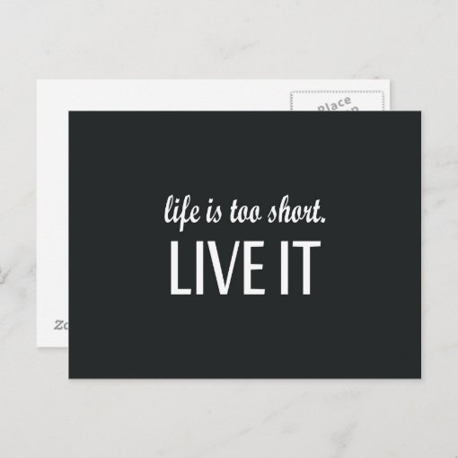 "Life is too short. Live it" Quote Postcard | Zazzle