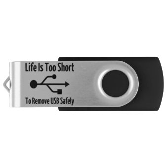 Life Is Too Short To Remove USB Safely - USB Flash Flash Drive | Zazzle