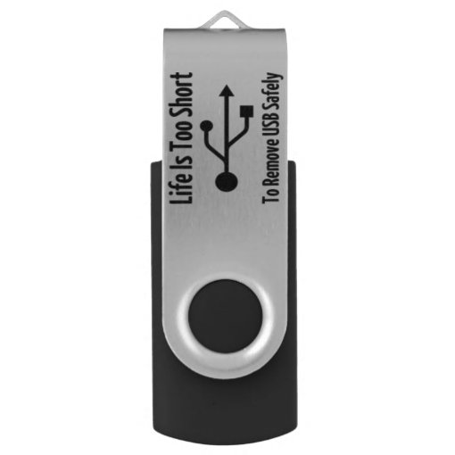 Life Is Too Short To Remove USB Safely - USB Flash Flash Drive | Zazzle