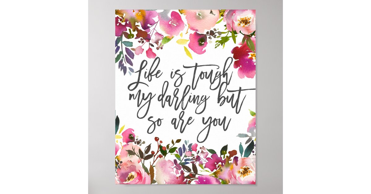 Life is tough my darling but so are you poster | Zazzle