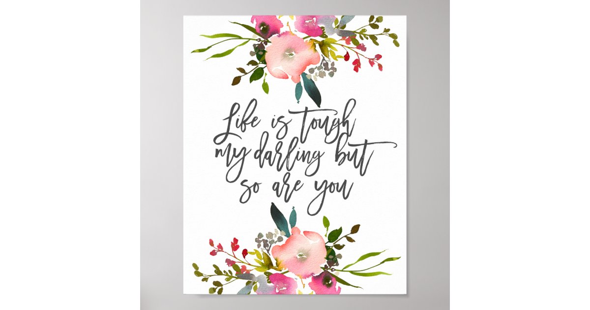 Life is tough my darling but so are you Poster | Zazzle