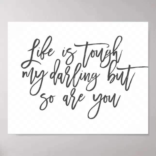 Life is tough my darling but so are you Poster | Zazzle